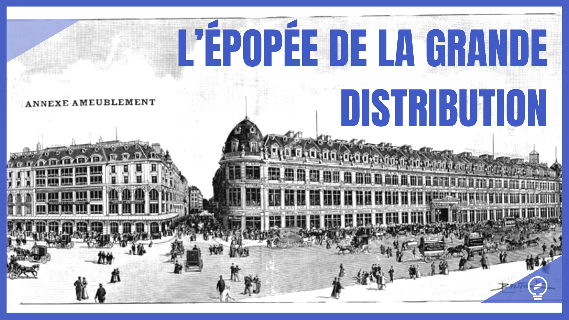 L’épopée de la grande distribution : de l'échoppe moyenâgeuse au grand magasin - Élucid