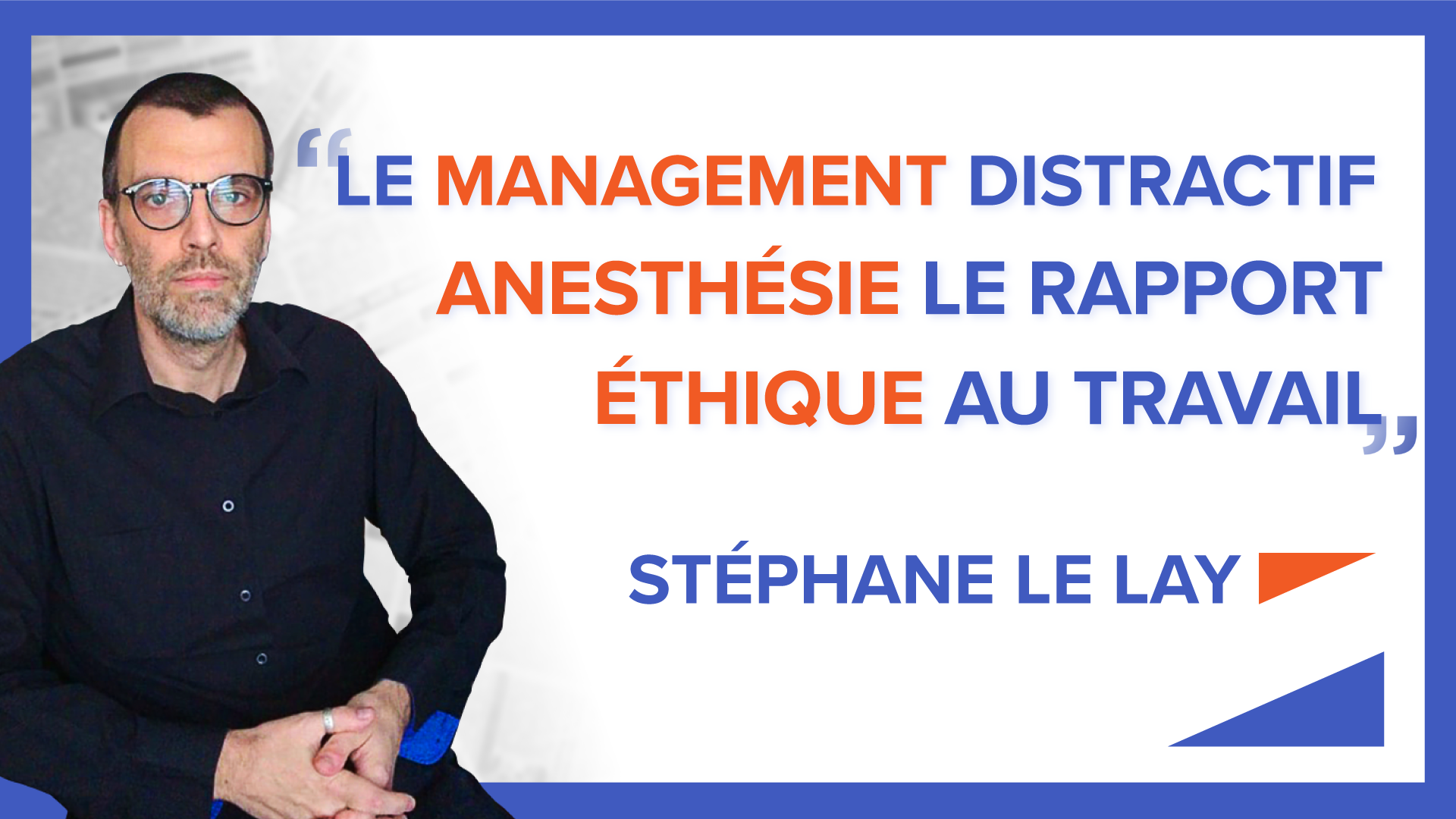 « Le management distractif anesthésie le rapport éthique au travail ...