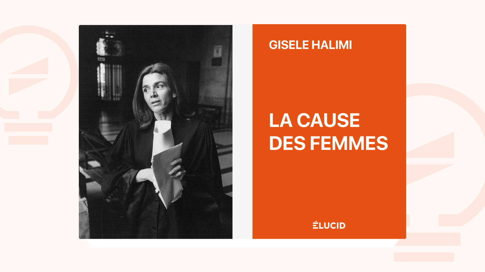 La Cause des femmes - Gisèle Halimi - Élucid