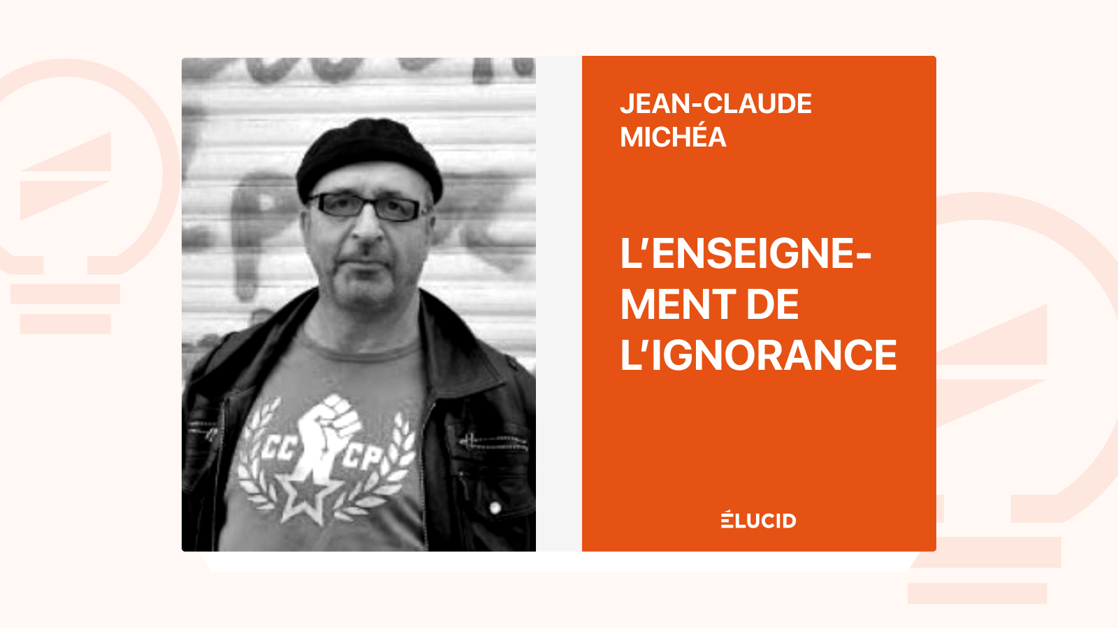L'Enseignement de l'ignorance - Jean-Claude Michéa - Élucid