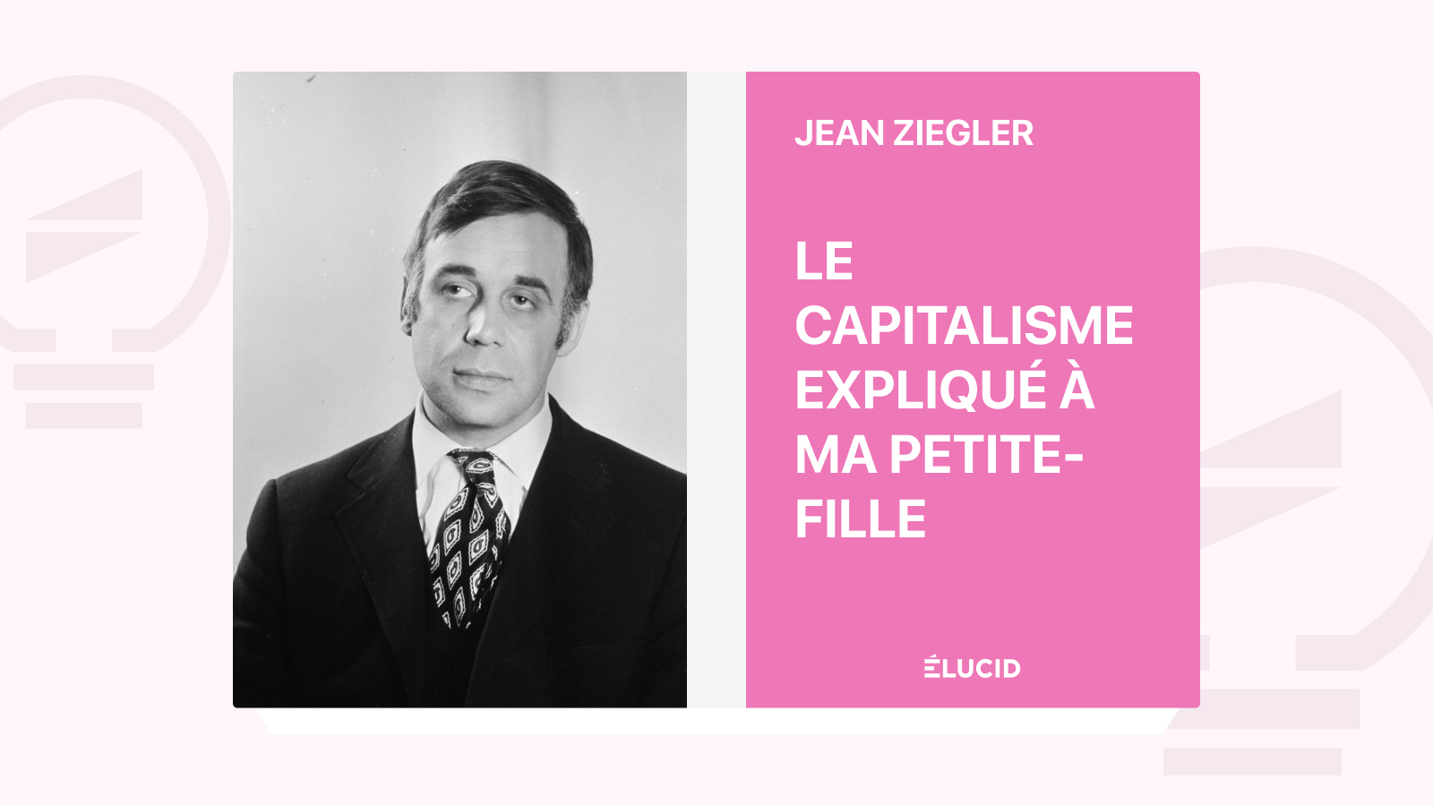 Le Capitalisme expliqué à ma petite-fille - Jean Ziegler - Élucid