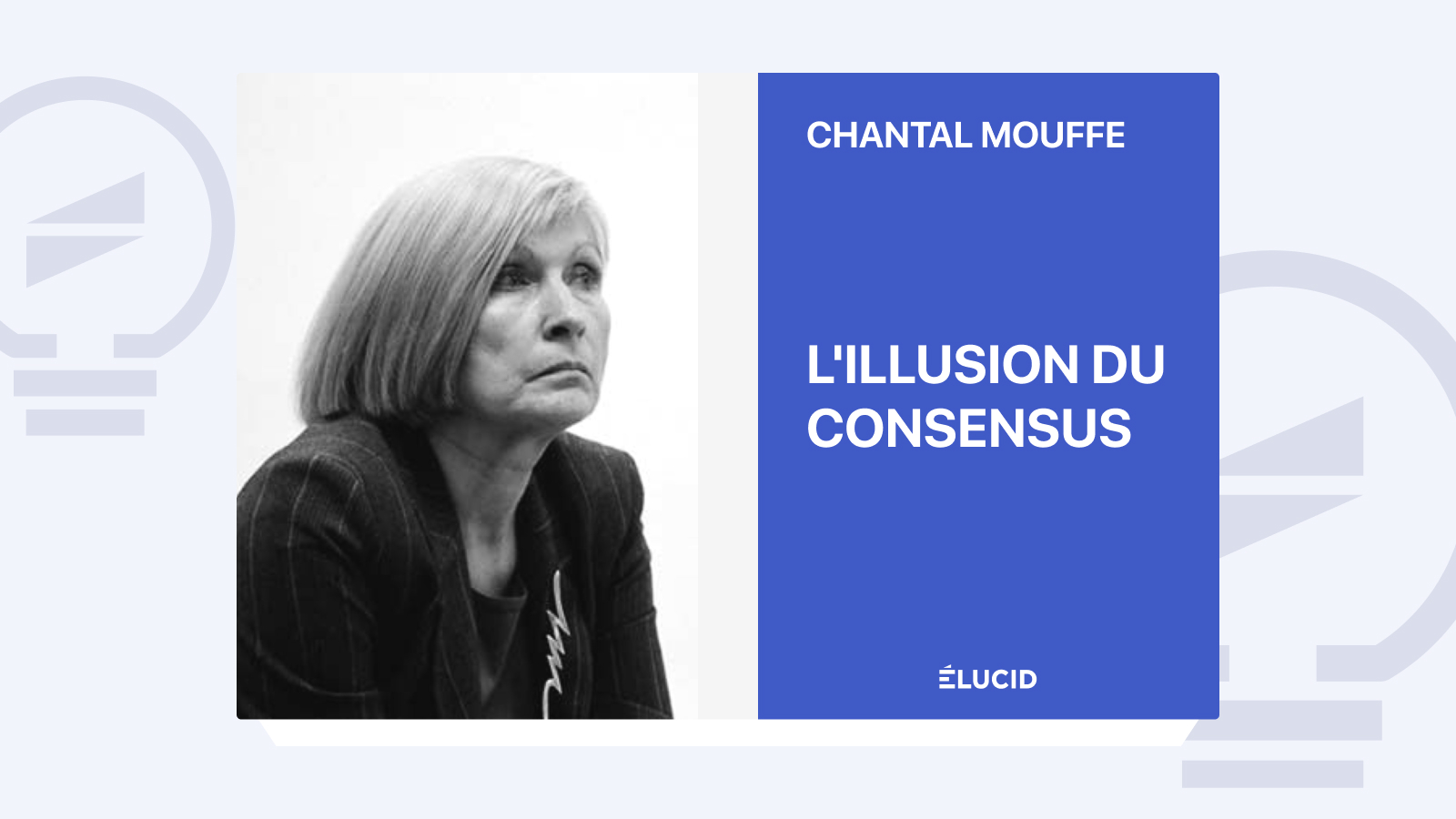 L'illusion du consensus - Chantal Mouffe - Élucid