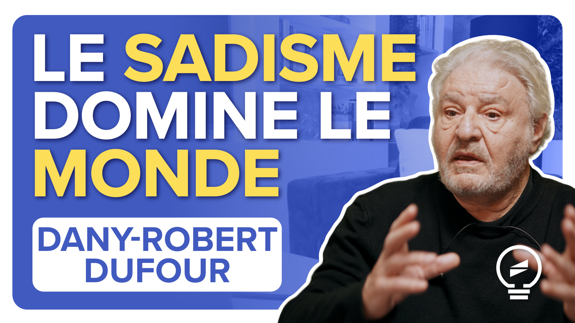 Le sadisme a conquis le monde et les humains - Dany-Robert Dufour - Élucid