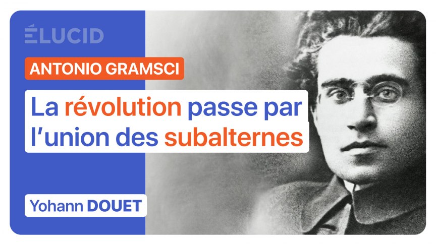 « Chez Gramsci, la révolution passe par l'union des subalternes ...