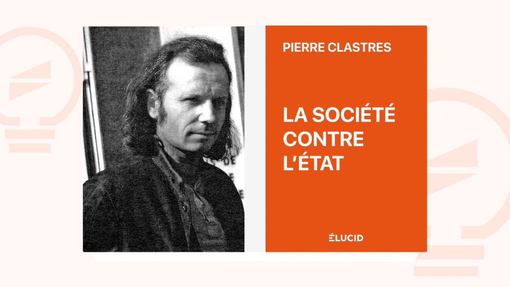 La Société contre l'État - Pierre Clastres - Élucid