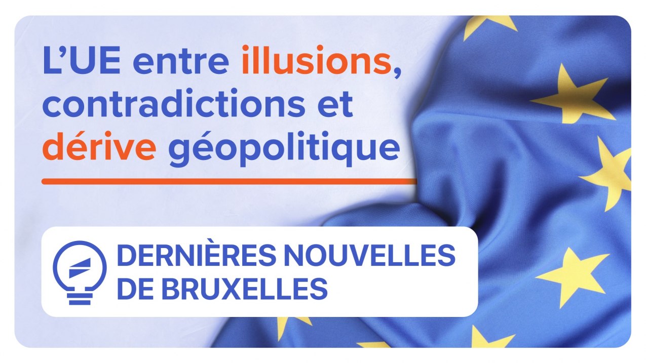 L’UE entre illusions, contradictions et dérive géopolitique : le chant ...